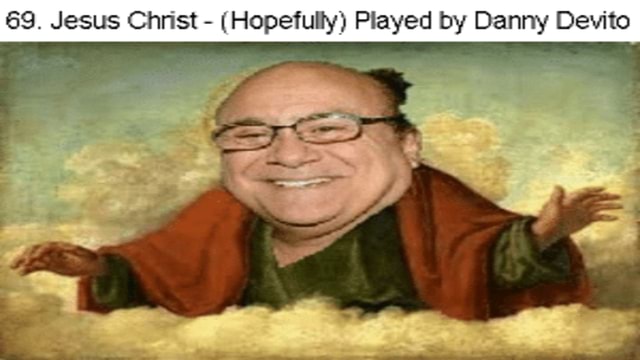 69. Jesus Christ - (Hopefully) Played by Danny Devito - iFunny