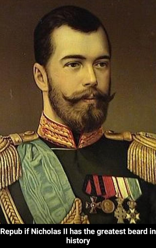 Repub if Nicholas II has the greatest beard in history - Repub if ...