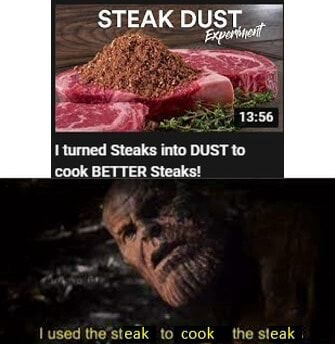 TEAK DUST, STEAK DUS tumed Steaks into DUST to cook BETTER Steaks ...