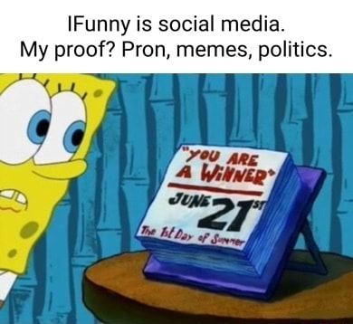IFunny is social media. My proof? Pron, memes, politics. - iFunny