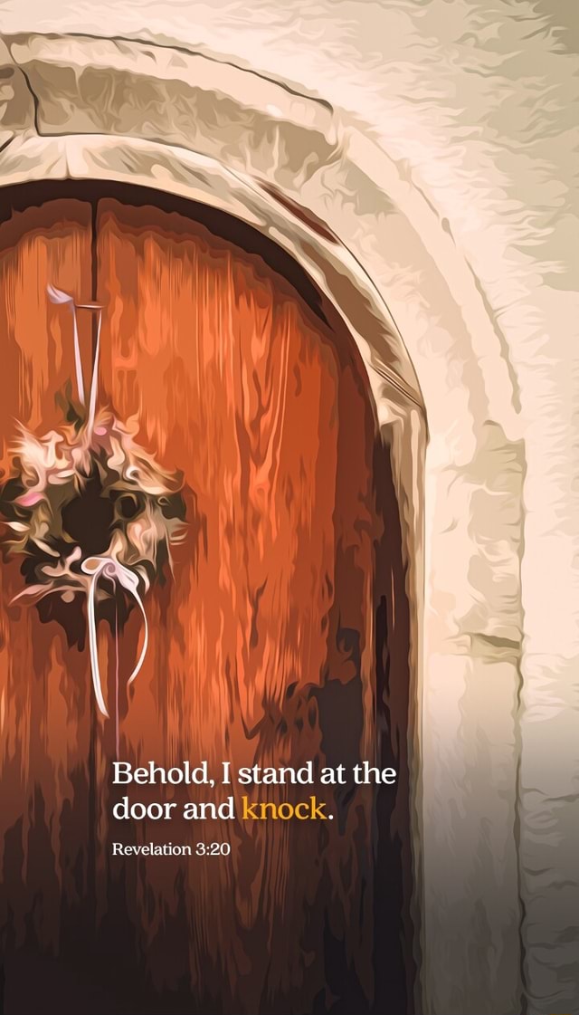 I Behold, I stand at the door and knock. Revelation - iFunny