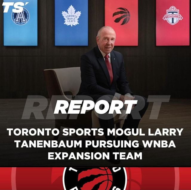 Billionaire Larry Tanenbaum is pursuing a WNBA expansion team for ...