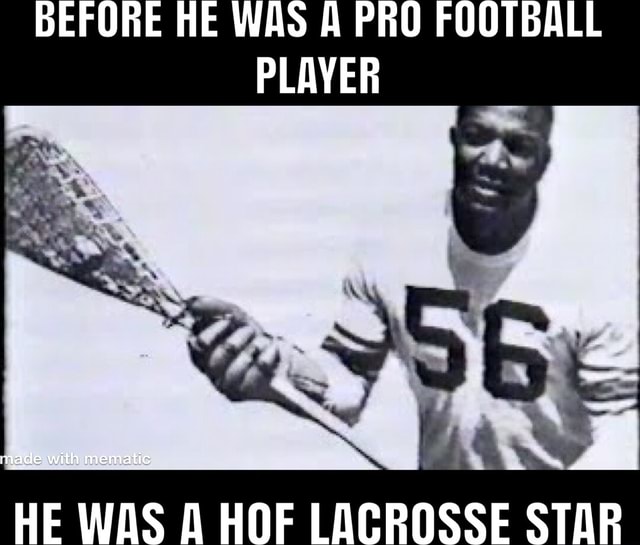 BEFORE HE WAS A PRO FOOTBALL PLAYER nade with mematic HE WAS HOF ...