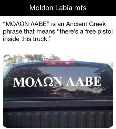 Moldon Labia MOAQN AABE" is an Ancient Greek phrase that means "there's ...