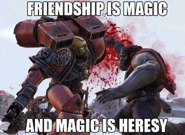 FRIENDSHIP IS MAGIC. AND MAGIC IS HERESY - iFunny