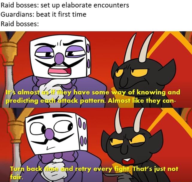 Raid bosses: set up elaborate encounters Guardians: beat it first time ...