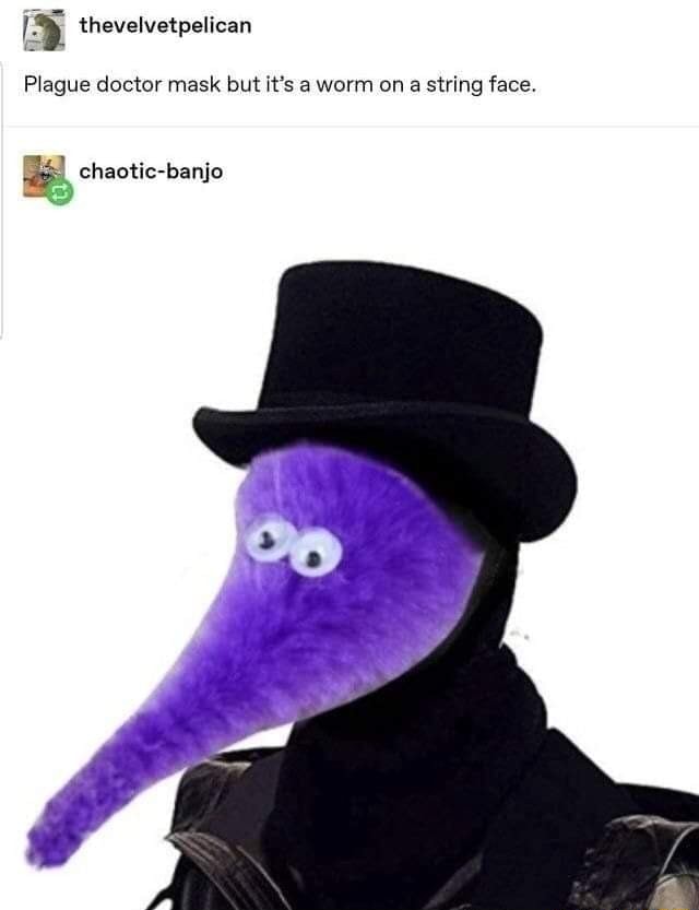 Plague doctor mask but it's a worm on a string face chaotic-banjo - iFunny