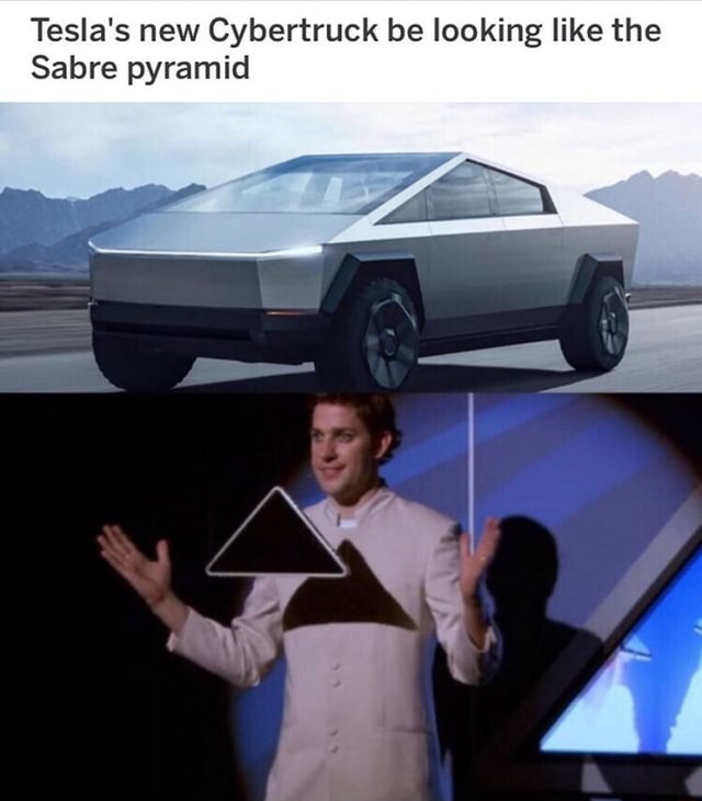 Tesla's new Cybertruck be looking like the Sabre pyramid - iFunny