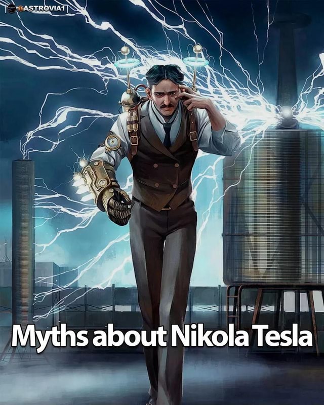 Myths about Nikola Tesla - iFunny