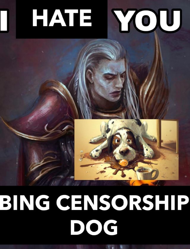 I HATE YOU BING CENSORSHIP DOG - iFunny