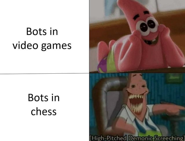 Bots in video games Bots in chess Pitched - iFunny