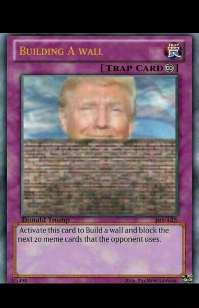 Activate this card to Build a wall and block the next 20 meme cards ...