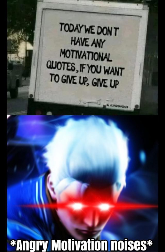 LE QUOTES IF *Angry Motivation noises* - iFunny