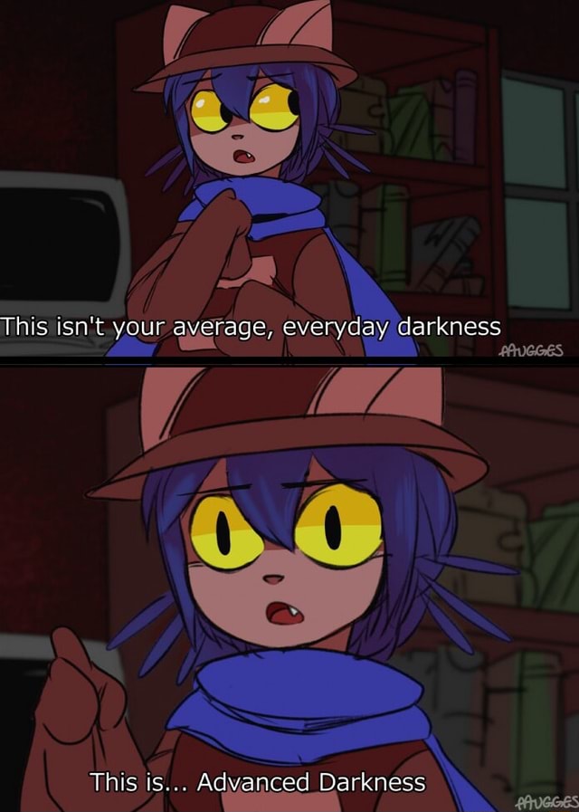 This isn't your average, everyday darkness NS This is... Advanced ...