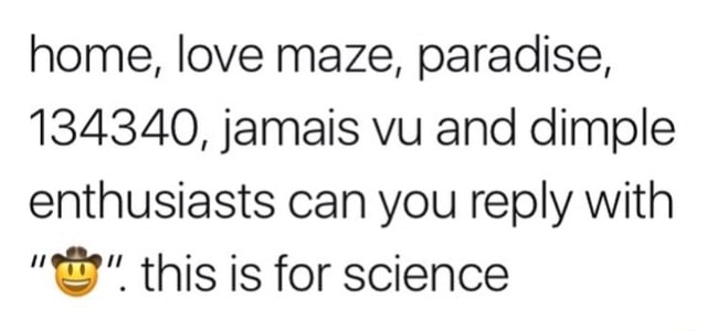 Home, love maze, paradise, 134340, jamais vu and dimple enthusiasts can ...