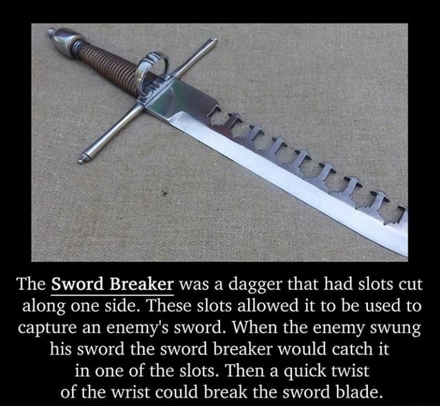 The Sword Breaker was a dagger that had slots cut along one side. These ...