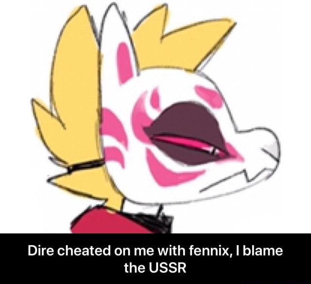 Artist is hiroshark - Dire cheated on me with fennix, I blame the USSR ...