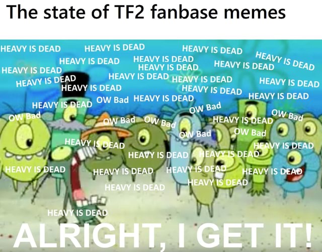 The state of fanbase memes HEAVY IS DEAD HEAVY IS DEAD HEAVY IS DEAD ...