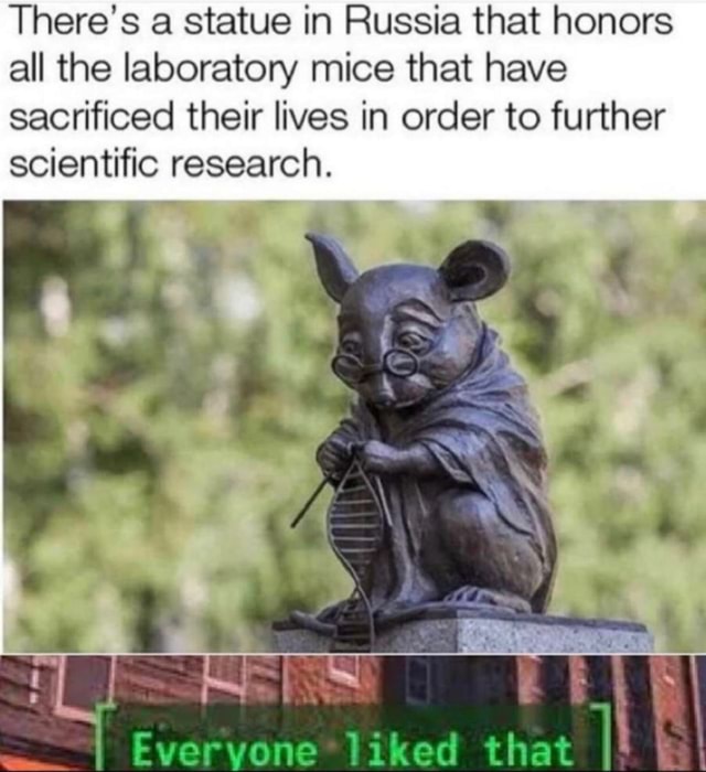 There's a statue in Russia that honors all the laboratory mice that ...