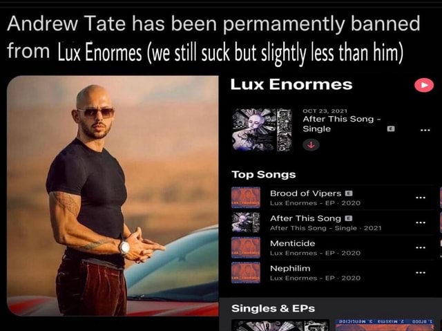 Andrew Tate has been permamenily banned from Lux Enormes (we still suck ...