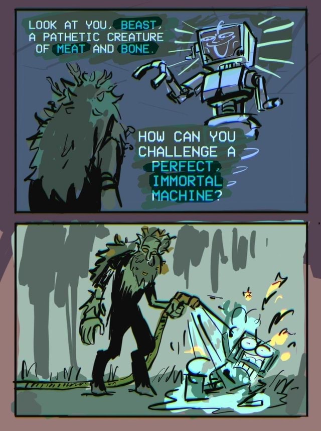 LOOK AT YOU. BEAST, PATHETIC CREATURE OF MEAT AND BONE.. HOW CAN YOU ...