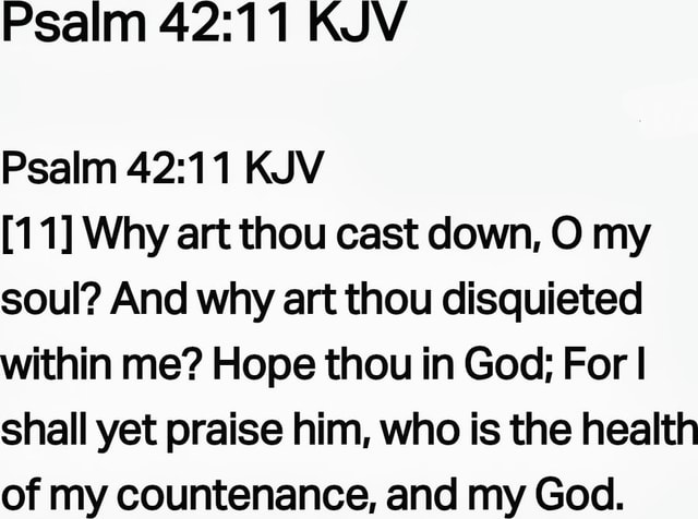 Psalm KJV Psalm KJV [11] Why art thou cast down, O my soul? And why art ...
