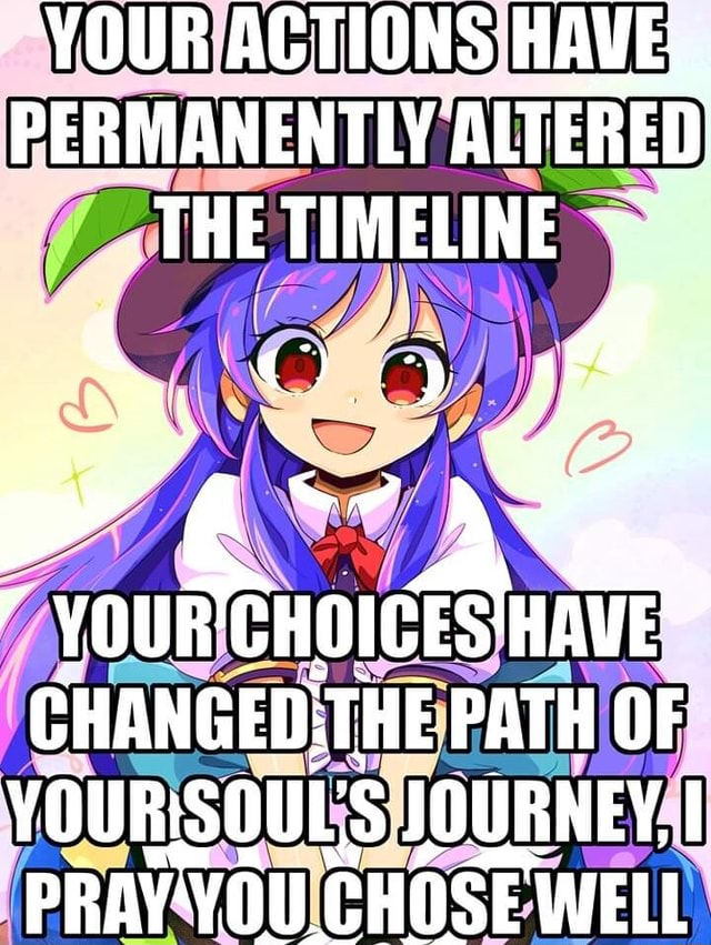 YOUR ACTIONS HAVE PERMANENTLY ALTERED' THE TIMELINE CHOICES HAVE YOUR ...