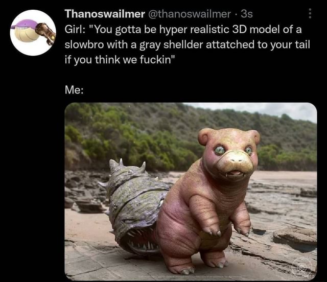 Thanoswailmer @thanoswailmer Girl: "You gotta be hyper realistic model ...