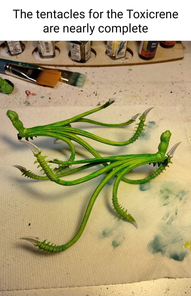 The tentacles for the Toxicrene are nearly complete - iFunny