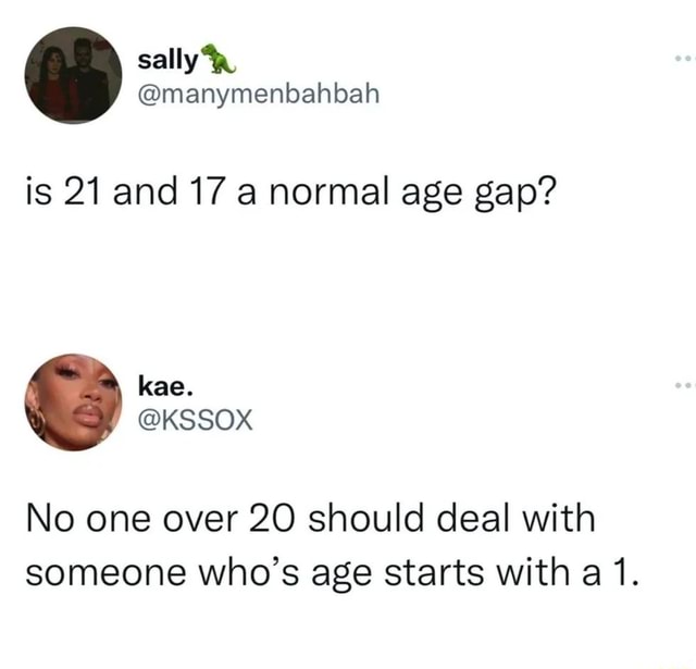 Is 21 and 17 a normal age gap? No one over 20 should deal with someone ...