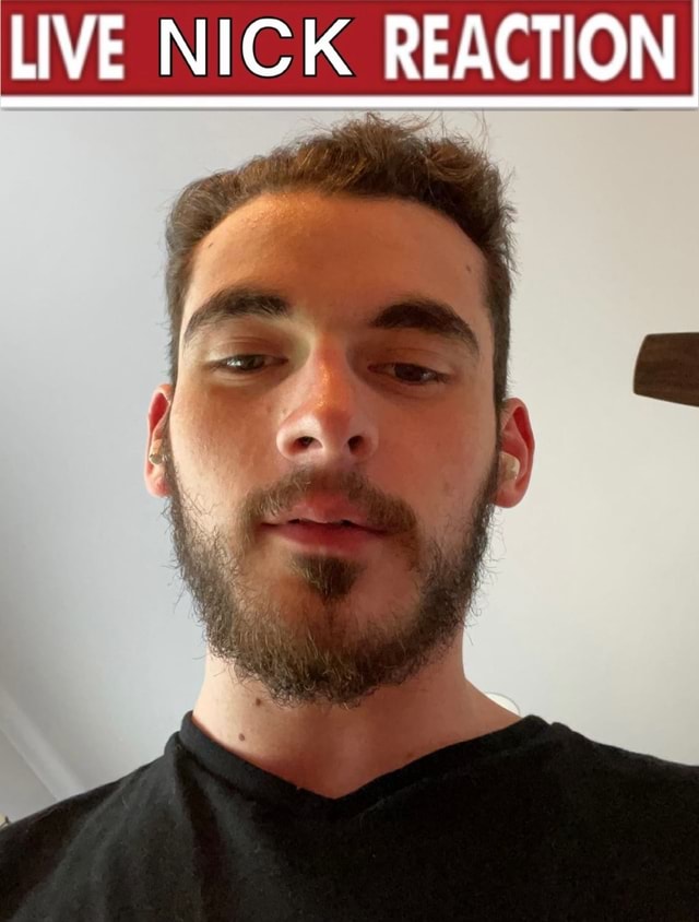 LIVE NICK REACTION - iFunny