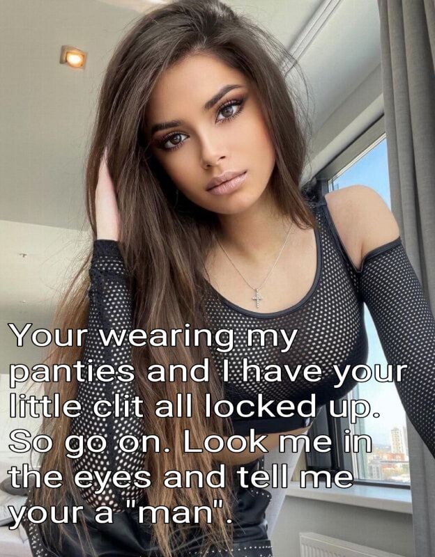 Your wearing my panties and I have your little clit all locked up So go ...