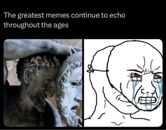The greatest memes continue to echo throughout the ages - iFunny