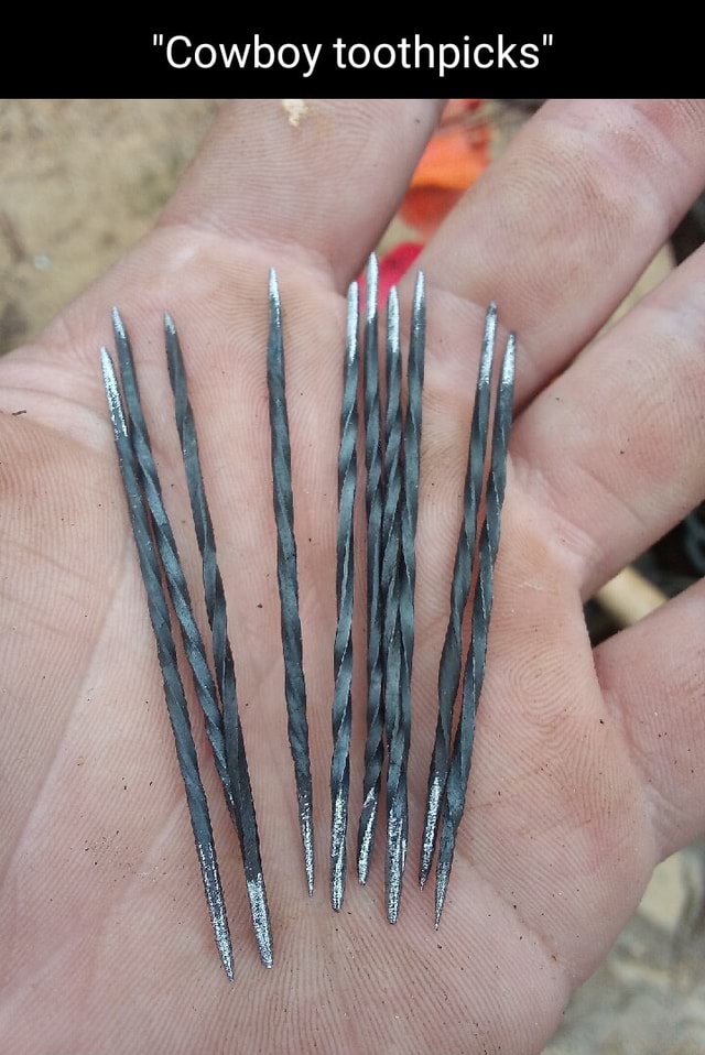 "Cowboy toothpicks" - iFunny