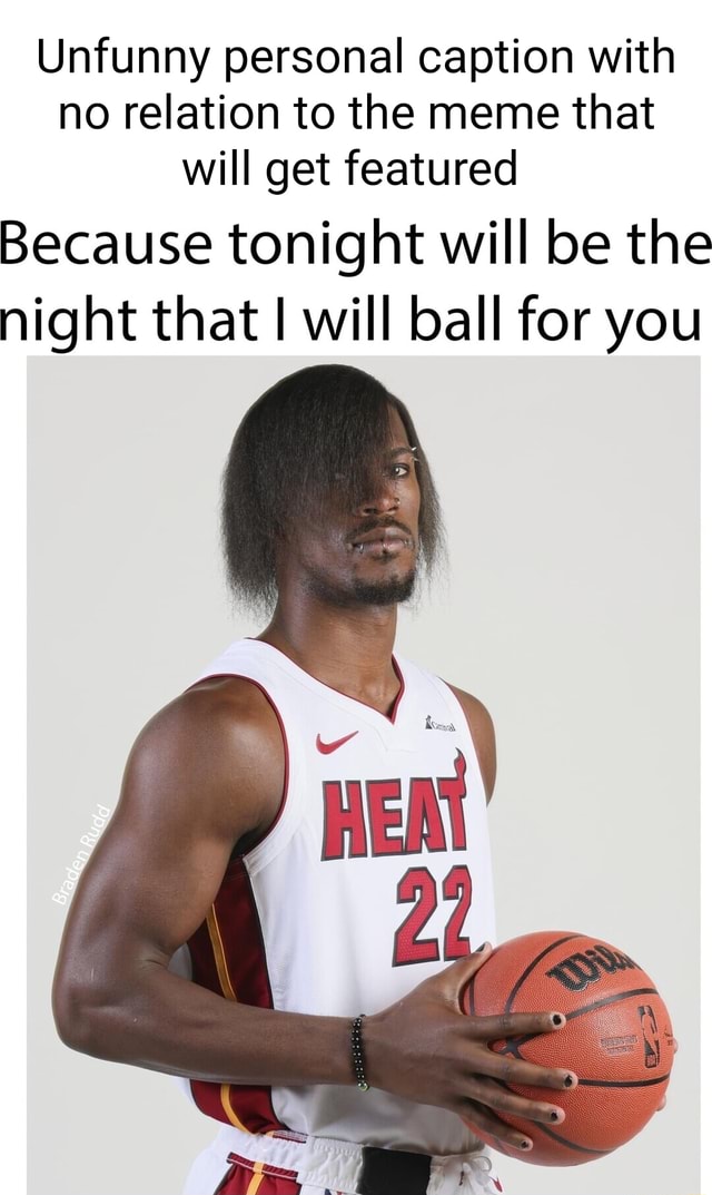 Unfunny personal caption with no relation to the meme that will get ...