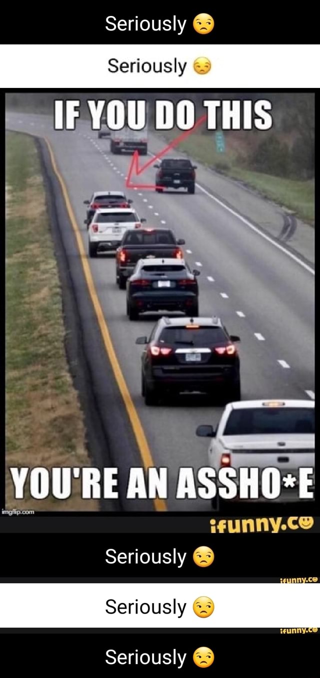Seriously Seriously @ IF YOU DO THIS RE AN ASSHO-E Seriously Seriously ...