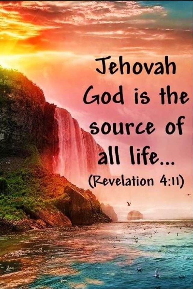 Jehovah God is the source of all life... (Revelation :tl) - )