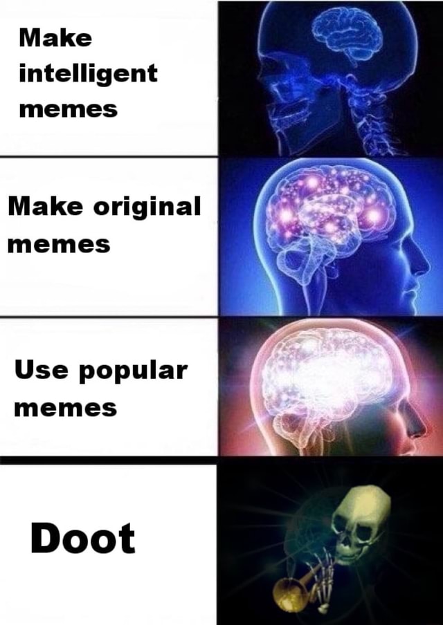 Make intelligent memes Make original memes Use popular memes Doot - iFunny