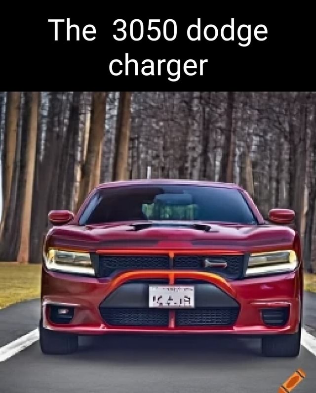 The 3050 dodge charger - iFunny