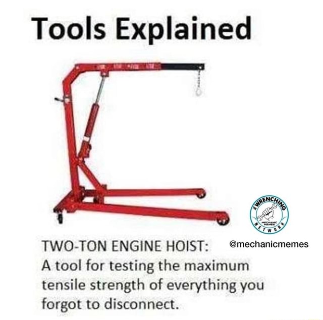 Tools Explained TWO-TON ENGINE HOIST: @mechanicmemes A tool for testing ...