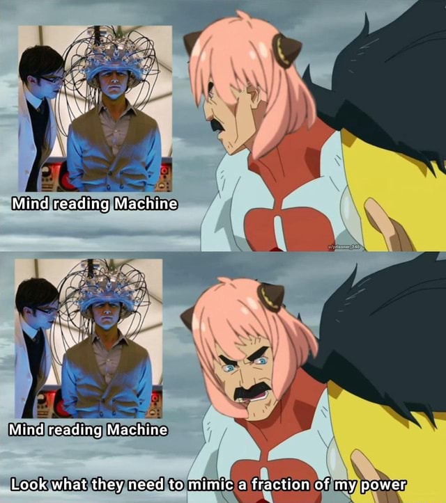 Meme dump #112 - Mind reading Machine Mind reading Machine Look what ...