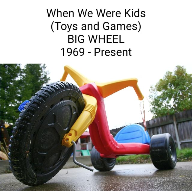 When We Were Kids (Toys and Games) BIG WHEEL 1969 - Present - America’s ...