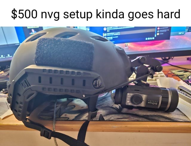 $500 nvg setup kinda goes hard - iFunny