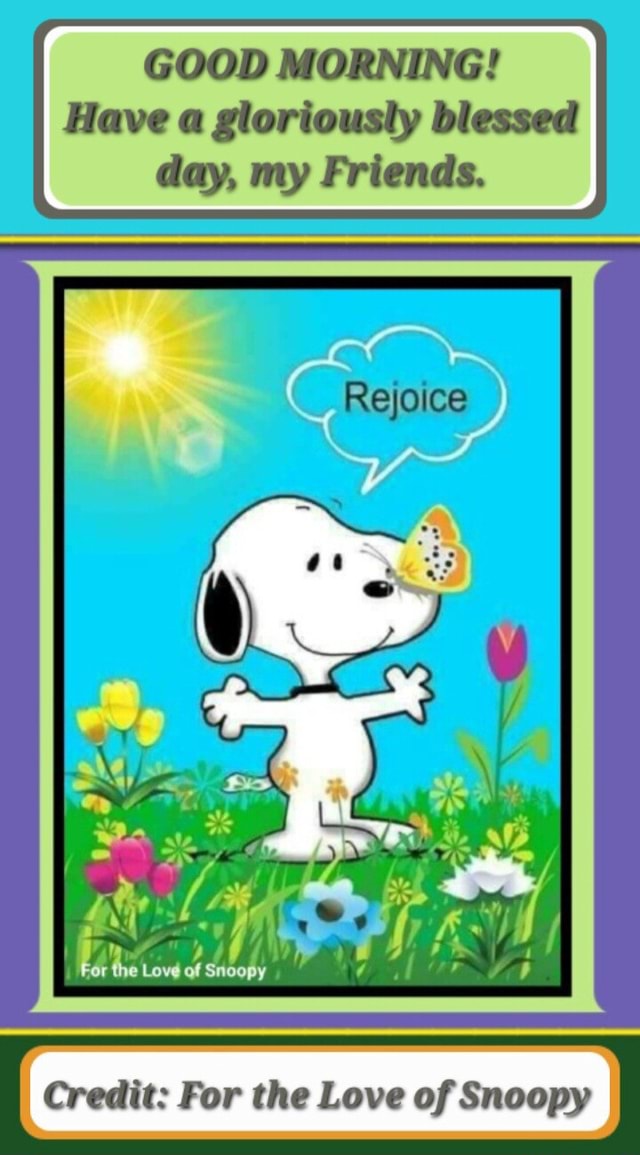 GOOD MORNING! Have a gloriously blessed day, my Friends. Rejoice Credit ...