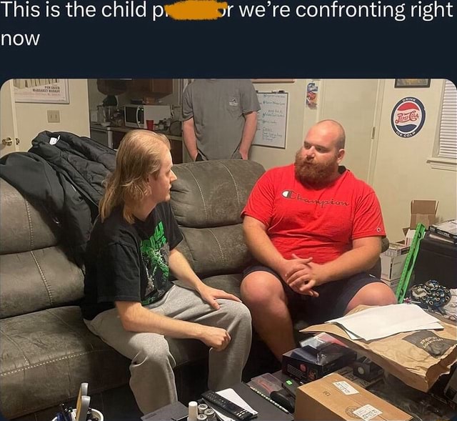 This is the child pc____ we're confronting right now - iFunny