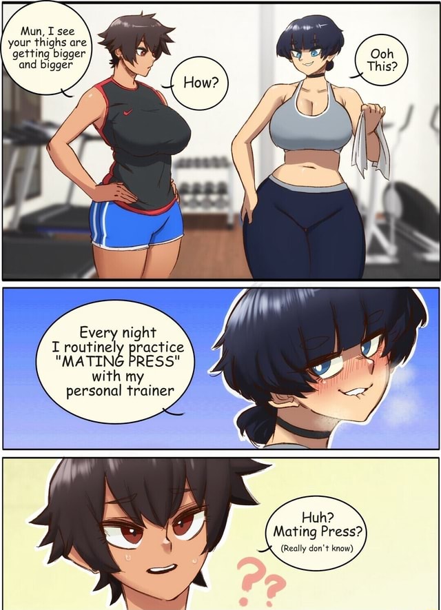 Mun, I see your thighs are getting bigger and bigger Every night "MATING rourine practice ...