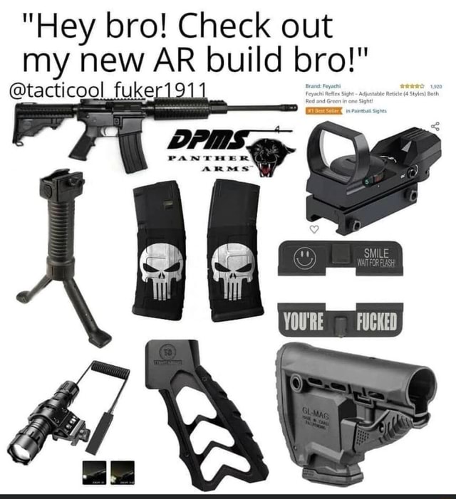"Hey bro! Check out my new AR build bro!" @tacticool fuke - iFunny