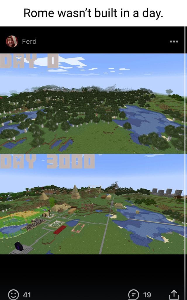 Rome wasn't built in a day. Ferd - iFunny