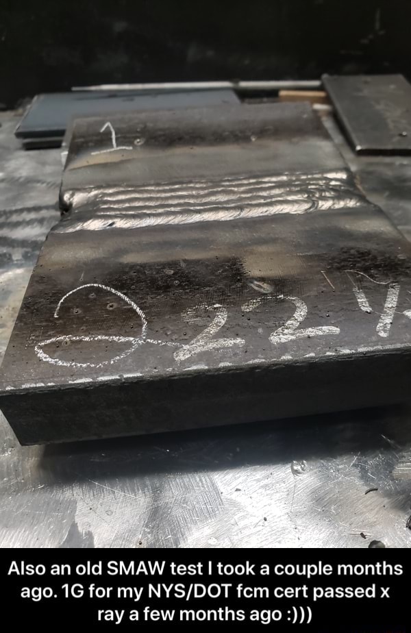 Also an old SMAW test I took a couple months ago. 1G for my NYS/DOT fcm ...