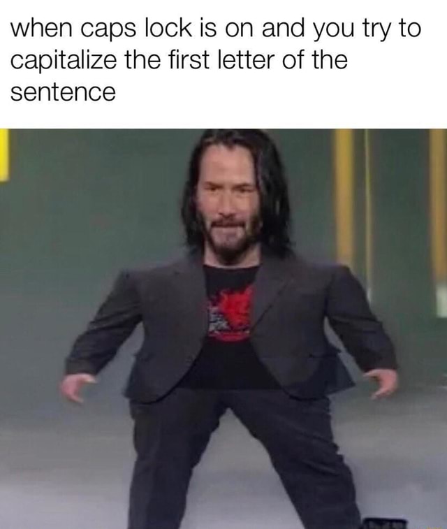 When caps lock is on and you try to capitalize the first letter of the ...